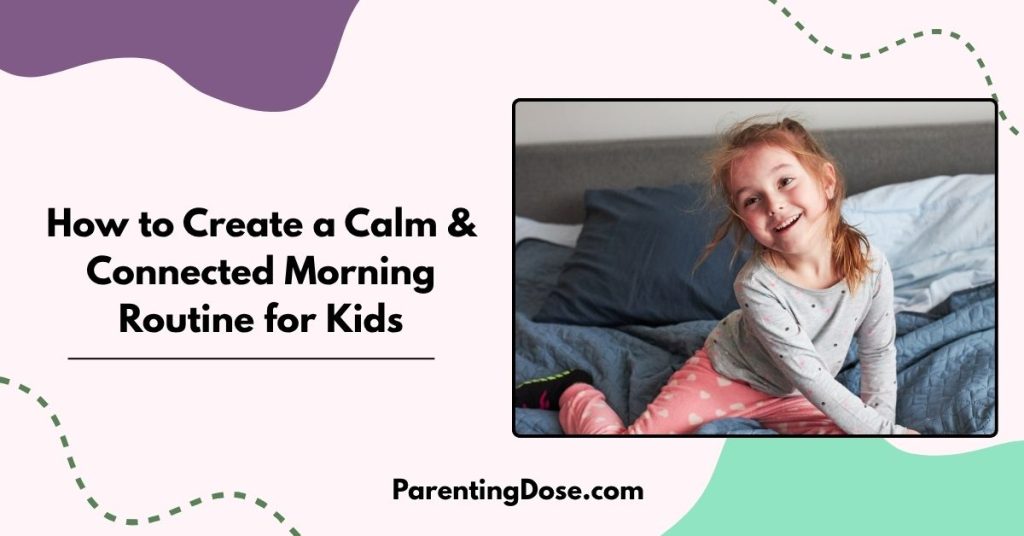 How to Create a Calm & Connected Morning Routine for Kids – Parenting Dose